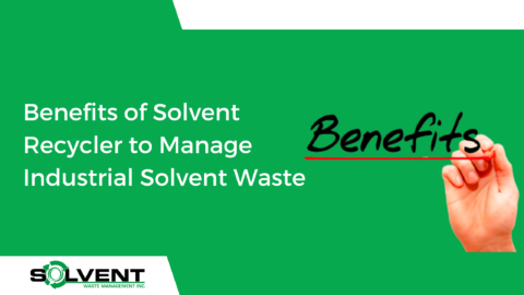 Solvent Recycler Benefits | Manage Industrial Solvent Easily